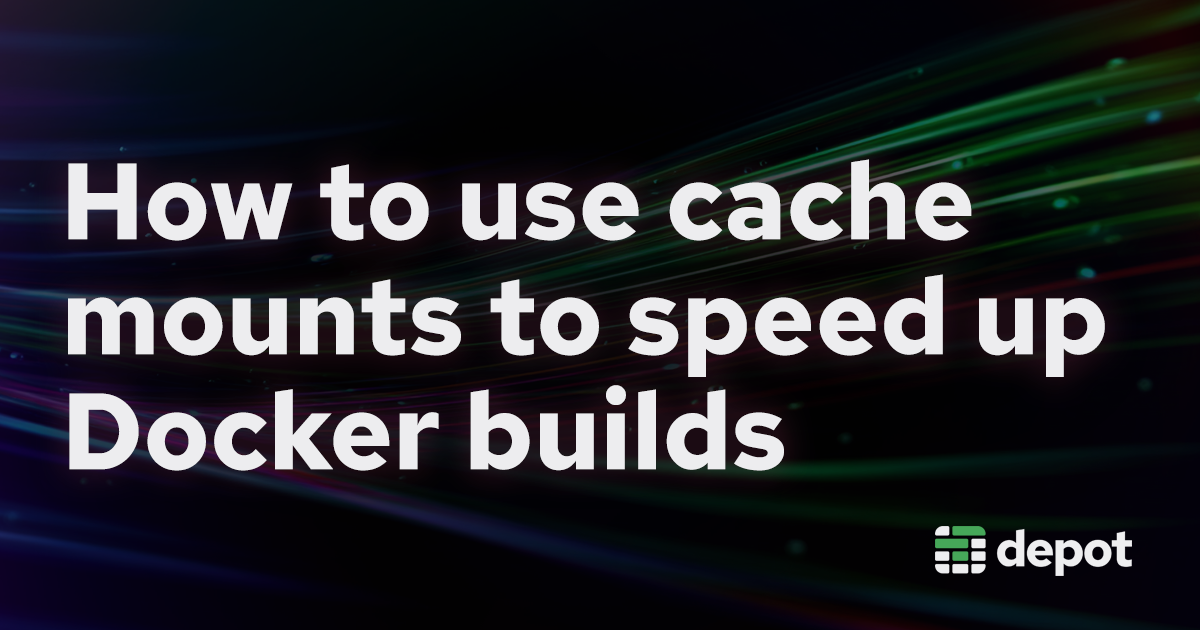 How to use cache mounts to speed up Docker builds