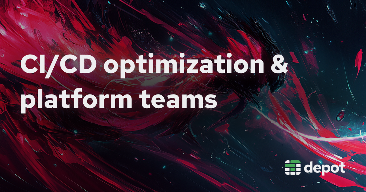 Why platform teams are focused on CI/CD optimization
